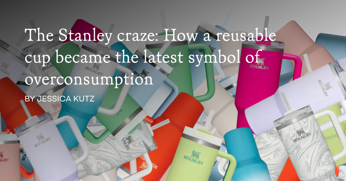 How the reusable Stanley cup became a symbol of overconsumption ...