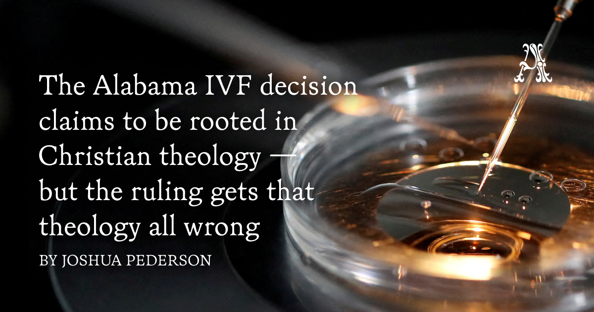 The Alabama IVF decision claims to be rooted in Christian theology — but the ruling gets that ...